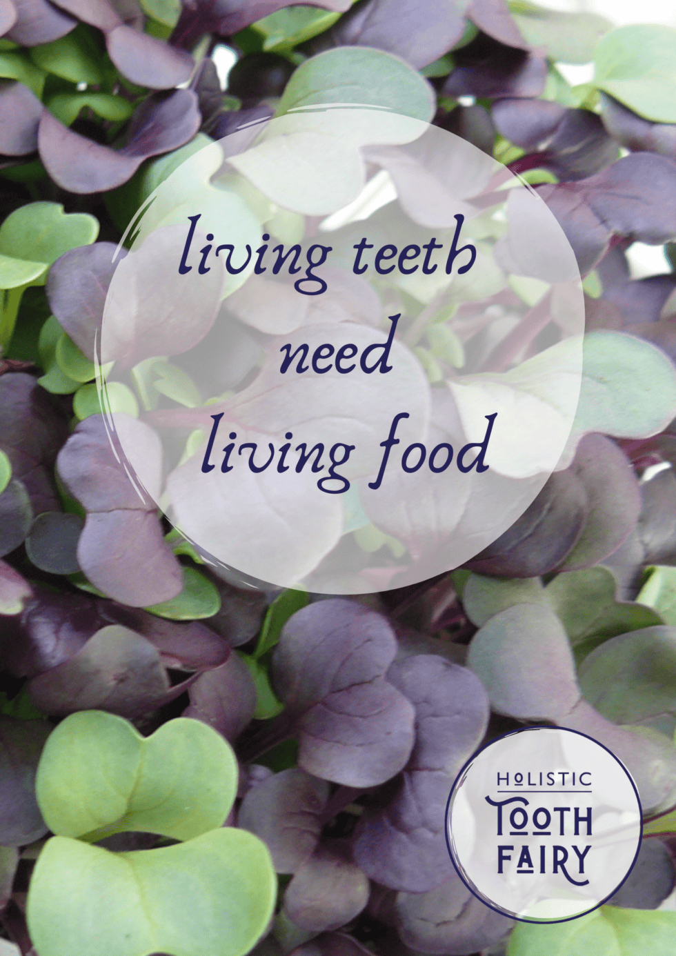 Living teeth need living food - Meliors Simms- Holistic Tooth Fairy
